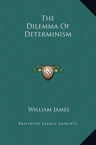 The Dilemma Of Determinism: James, Dr William: 9781169203129: Amazon ...
