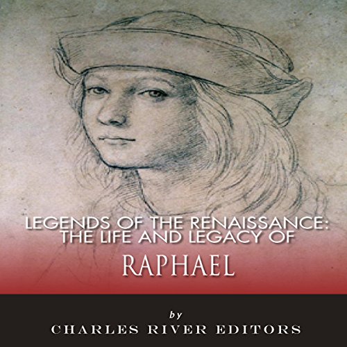 The Life and Legacy of Raphael: Legends of the Renaissance (Audio ...