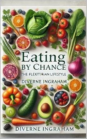 Eating by Chance: The Flexitarian Lifestyle - Kindle edition by ...