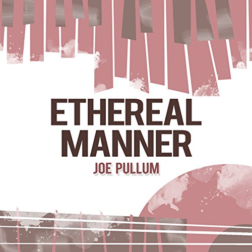 Play Ethereal Manner by Joe Pullum on Amazon Music