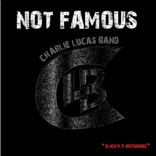 Écouter Not Famous Slightly Notorious par The Charlie Lucas Band sur ...
