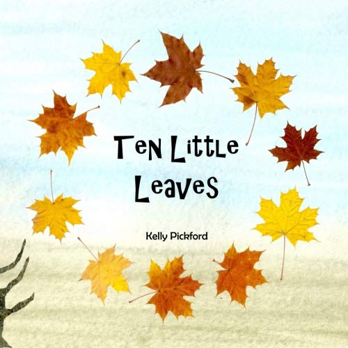 Ten Little Leaves : Pickford, Kelly, Pickford, Kelly: Amazon.co.uk: Books