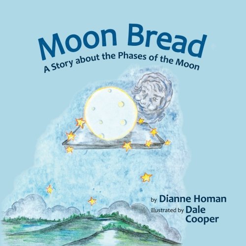 Moon Bread: A Story about Phases of the Moon: Homan, Dianne, Cooper ...