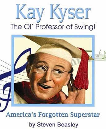 Kay Kyser - The Ol' Professor of Swing! America's Forgotten Superstar ...
