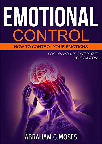 HOW TO CONTROL YOUR EMOTIONS eBook : MOSES, ABRAHAM G.: Amazon.in ...