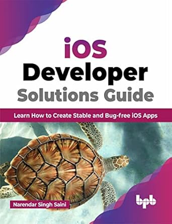 iOS Developer Solutions Guide: Learn How to Create Stable and Bug-free iOS Apps (English Edition ...