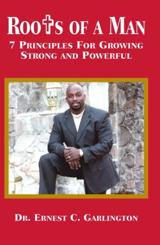 Roots of a Man: 7 Principles for Growing Strong and Powerful ...