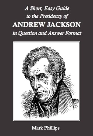 Amazon.com: A Short, Easy Guide to the Presidency of Andrew Jackson in ...