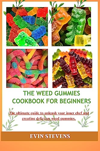 THE WEED GUMMIES COOKBOOK FOR BEGINNERS: The Ultimate Guide To Unleash ...