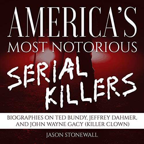 America's Most Notorious Serial Killers: Biographies on Ted Bundy ...