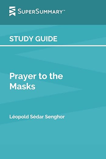 Study Guide: Prayer to the Masks by Léopold Sédar Senghor (SuperSummary ...