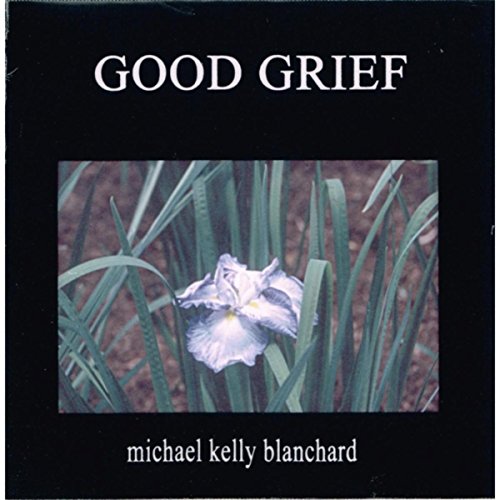 Play Good Grief by Michael Kelly Blanchard on Amazon Music