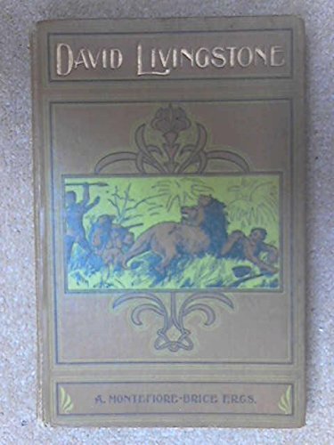 David Livingstone : His Labours and His Legacy: Arthur Montefiore ...