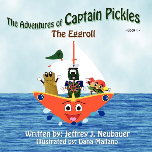 The Adventures of Captain Pickles: Neubauer, Jeffrey J, Mallano, Dana ...