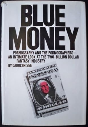 Blue Money: Pornography and the Pornographers-an Intimate Look at the ...