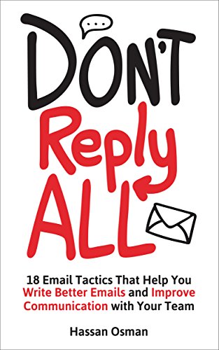 Don't Reply All: 18 Email Tactics That Help You Write Better Emails and ...