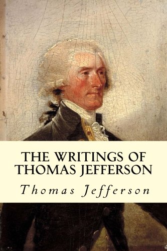 The Writings of Thomas Jefferson: Jefferson, Thomas: 9781507690260 ...
