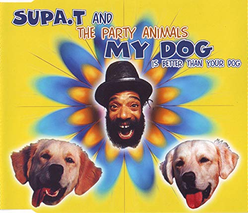Supa.T & Party Animals - My dog (is better than your dog, incl. 3 ...