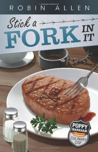 Stick A Fork in it: Poppy Markham, Culinary Cop: Book Two : Allen ...