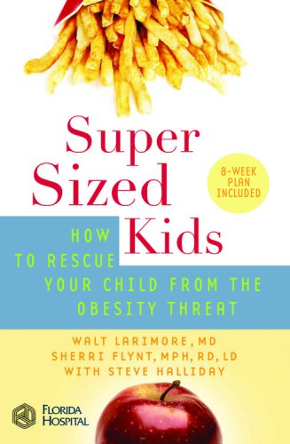 SuperSized Kids: How to Rescue Your Child from the Obesity Threat ...