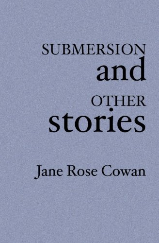 Submersion And Other Stories: Cowan, Jane Rose: 9781588988980: Amazon ...