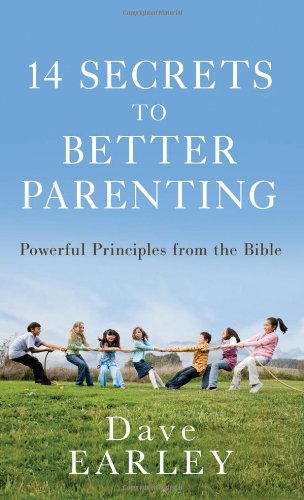 14 Secrets to Better Parenting: Powerful Principles from the Bible (14 ...