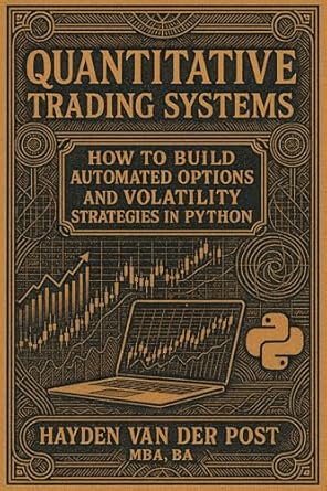 Quantitative Trading Systems: How to Build Automated Options and Volatility Strategies in Python ...