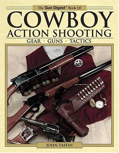Cowboy Action Shooting: Gear - Guns - Tactics: Michalowski, Kevin ...