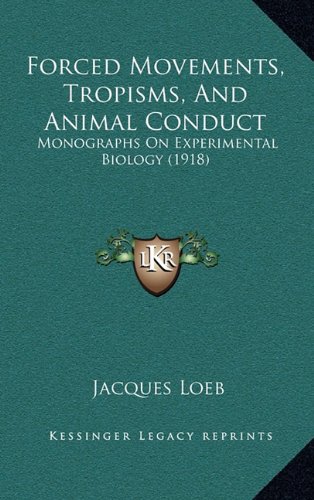 Forced Movements, Tropisms, And Animal Conduct: Monographs On ...