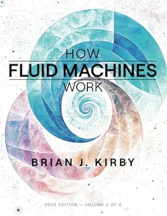 How Fluid Machines Work: 2024 Edition Volume 2 of 2: Kirby, Brian J ...