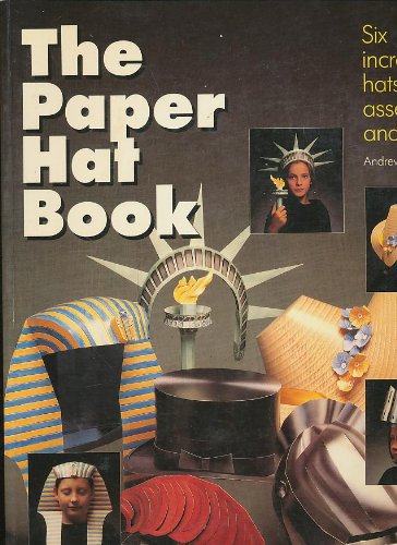 The Paper Hat Book/Six Incredible Hats to Assemble and Wear: Bennett ...