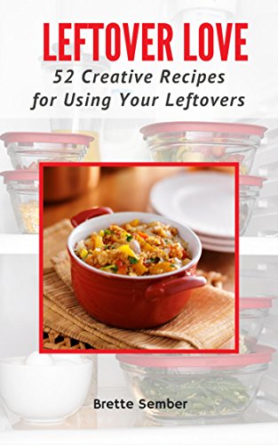 Amazon.com: Leftover Love: 52 Creative Recipes for Using Your Leftovers ...