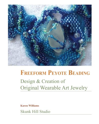 FreeForm Peyote Beading: Design and Creation of Original Wearable Art ...
