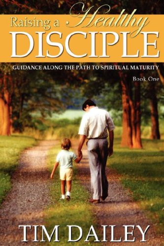 Raising a Healthy Disciple: Dailey, Tim: 9781931178228: Amazon.com: Books