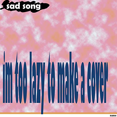 Play Sad Song by Name Haver on Amazon Music