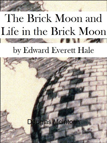 The Brick Moon & Life in the Brick Moon [Annotated] (Prehistory of Scientifiction Book 1) eBook ...