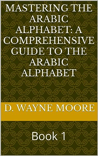 Amazon.com: Mastering the Arabic Alphabet: A Comprehensive Guide to the ...