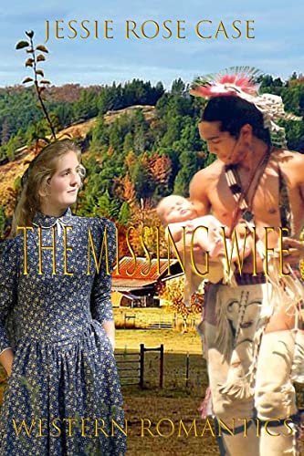 The Missing Wife: Historic Fictional Hot Native American Romantic Novel ...