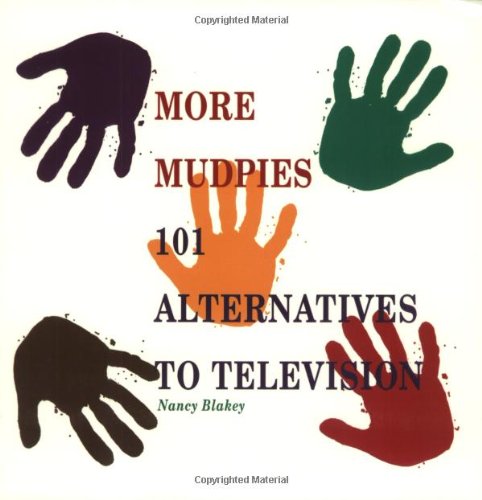 More Mudpies: 101 Alternatives to Television: Blakey, Nancy ...