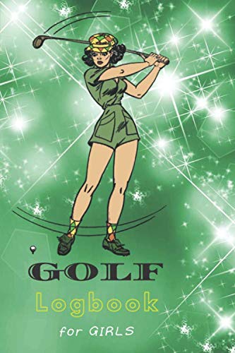 GOLF Logbook for GIRLS: Golf Stat Log Journal and Notebook for Golfers ...