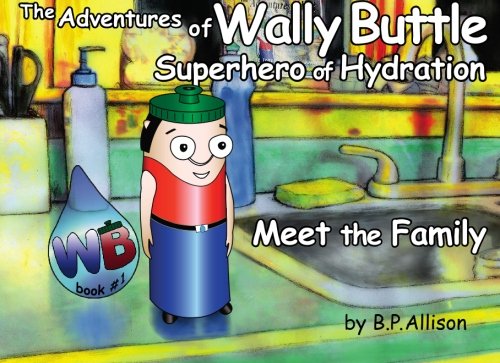 The Adventures of Wally Buttle, Superhero of Hydration: The Family ...