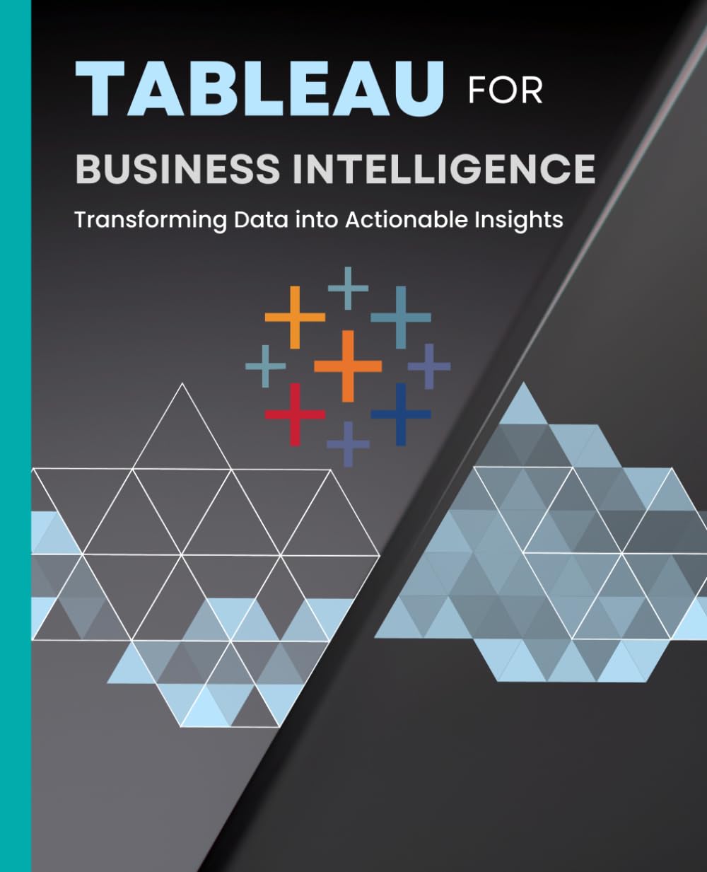 Amazon.com: Tableau for Business Intelligence: Transforming Data into Actionable Insights ...