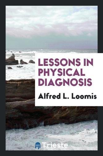 Lessons in Physical Diagnosis: Loomis, Alfred L.: 9780649534791: Amazon ...