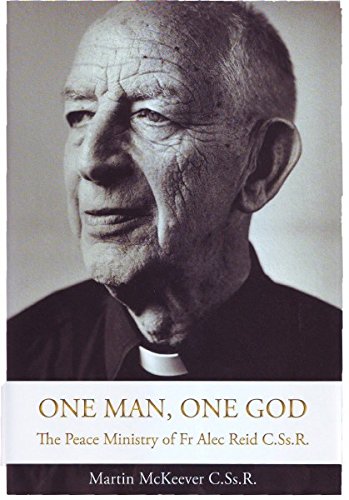 One Man, One God: The Peace Ministry of Fr Alec Reid C.Ss.R.: McKeever ...