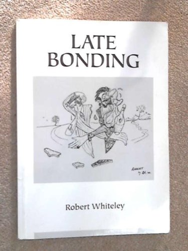 LATE BONDING. (SIGNED).: Whiteley, Robert.: 9780952163800: Amazon.com: Books