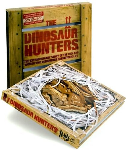 The Dinosaur Hunters: The Extraordinary Story of the Men and Women Who ...
