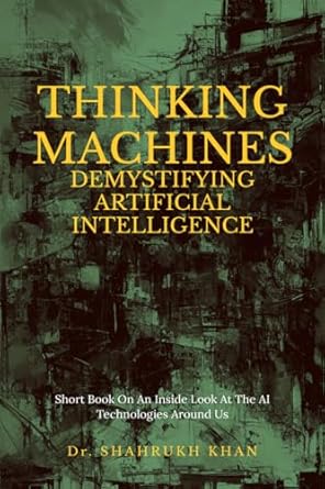 Thinking Machines: Demystifying Artificial Intelligence : Short Book On ...