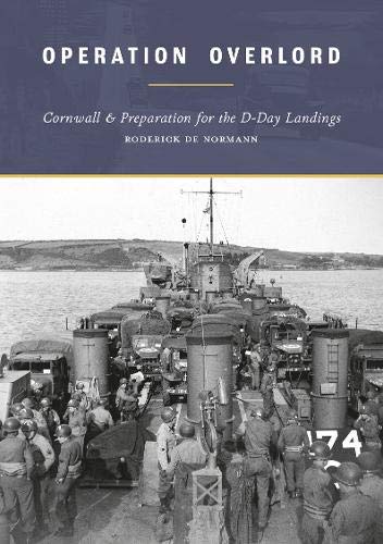 Operation Overlord: Cornwall & Preparation for the D-Day Landings ...