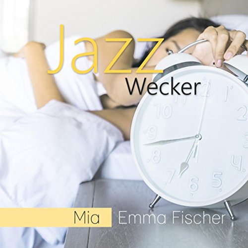 Spiele Jazz-Wecker von Mia - Emma Fischer auf Amazon Music ab