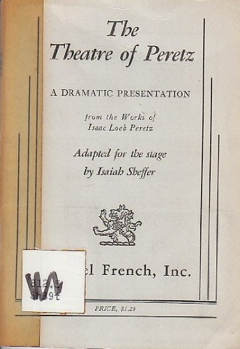The theater of Peretz;: A dramatic presentation from the works of Isaac ...